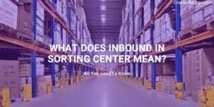 What Does Inbound In Sorting Center Mean? - PostalBoxGenie